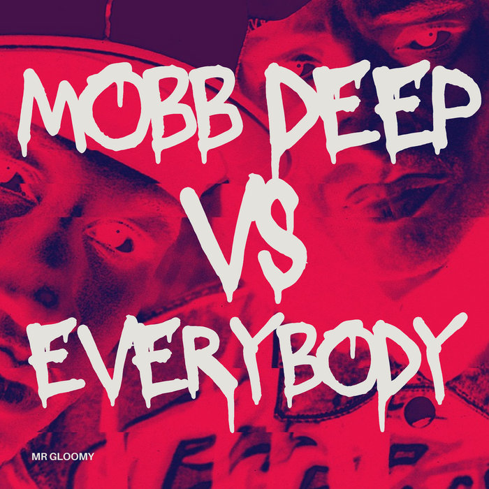 Mobb Deep vs Everybody | Mr. Gloomy
