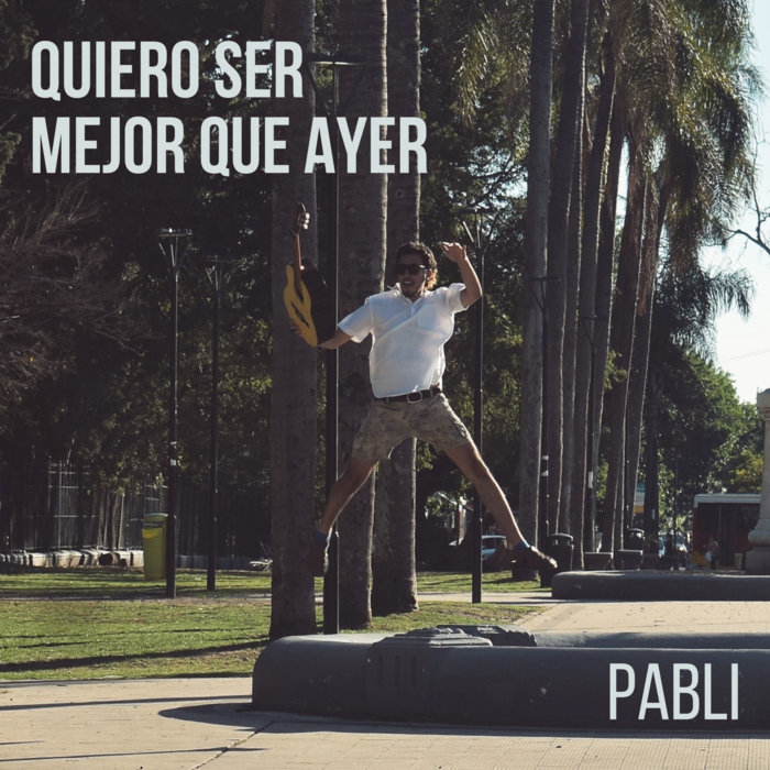 Quiero ser mejor que ayer | Pabli