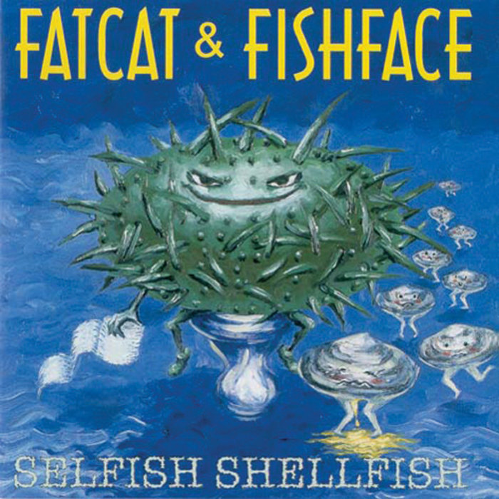 SELFISH SHELLFISH | FATCAT & FISHFACE | Fatcat & Fishface