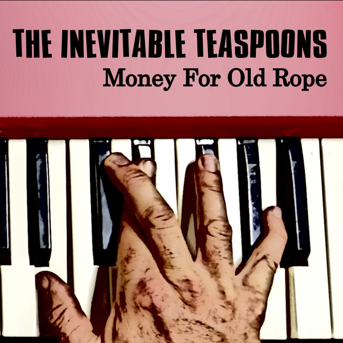 Money For Old Rope | The Inevitable Teaspoons