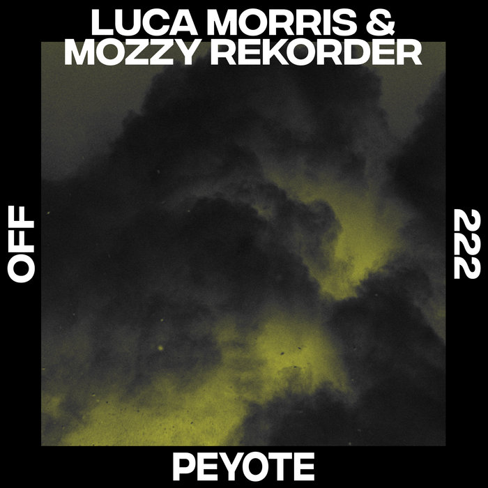 Peyote | Luca Morris, Mozzy Rekorder | OFF Recordings