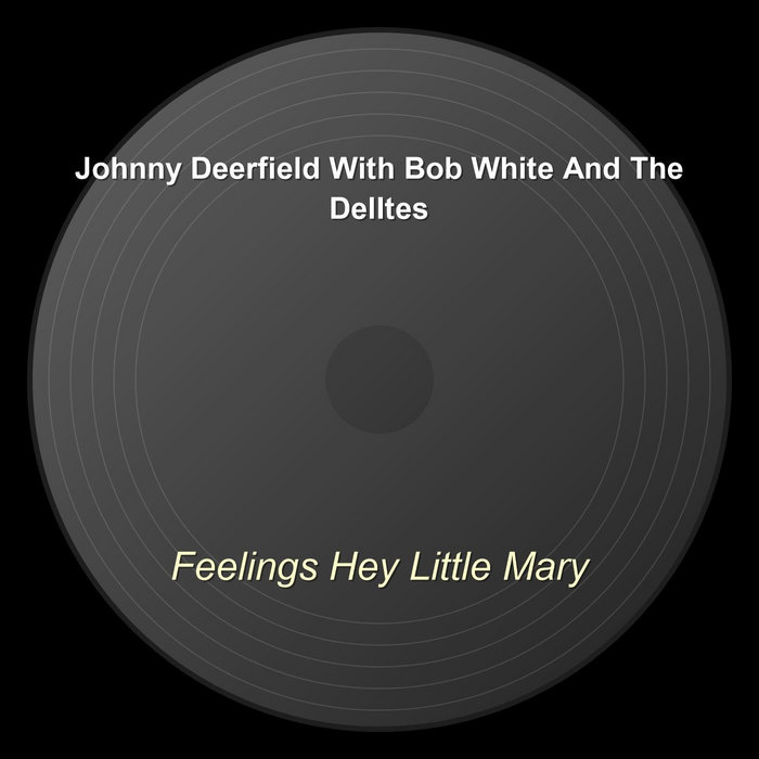Feelings Hey Little Mary | Johnny Deerfield