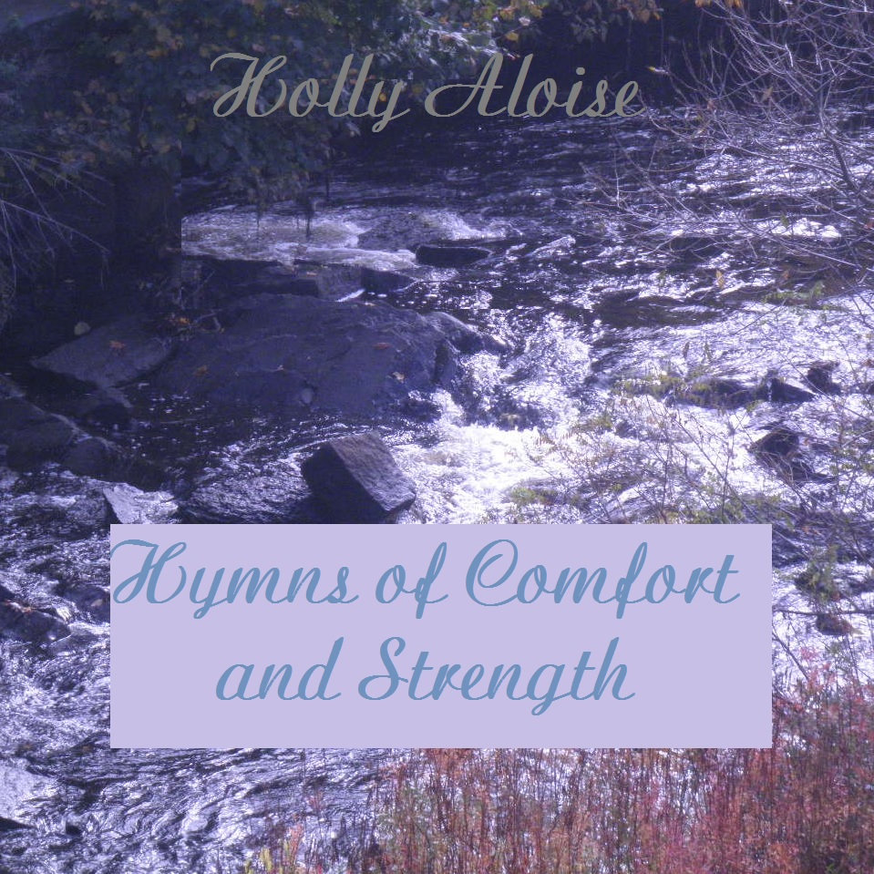 Hymns of Comfort and Strength | Holly Aloise