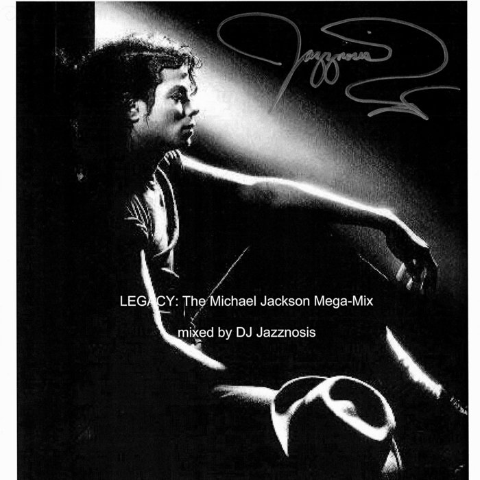 Legacy-The Michael Jackson Mega-Mix mixed by DJ Jazznosis | DJ Jazznosis