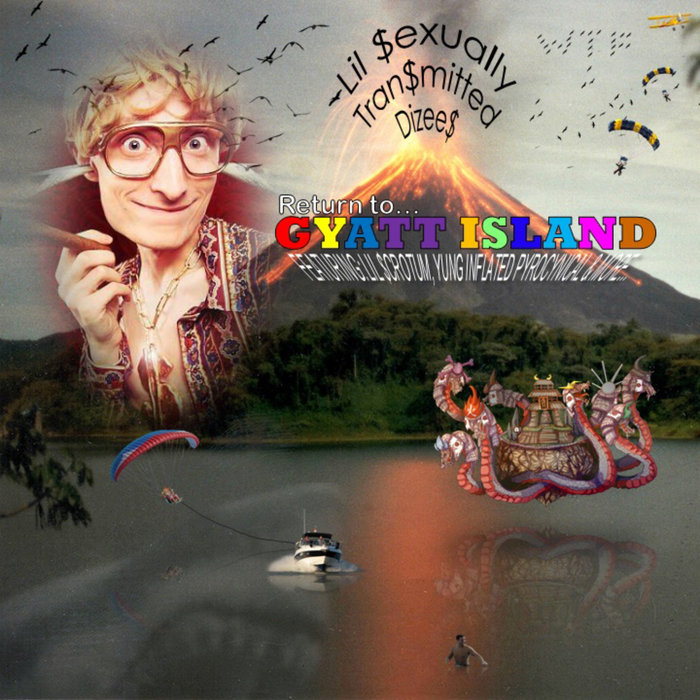 Return to GYATT ISLAND | Lil $exually Tran$mitted Dizee$
