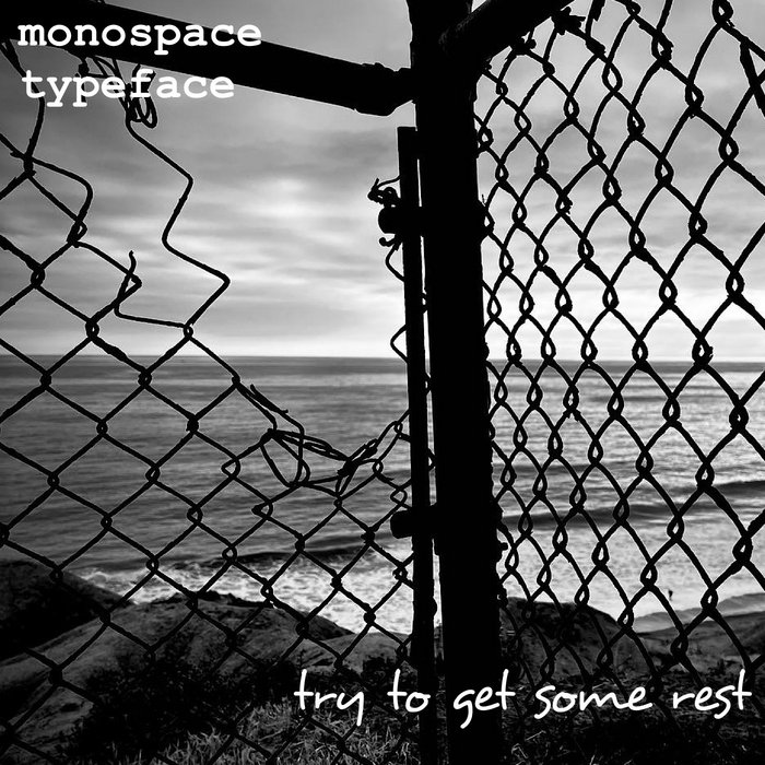 Try To Get Some Rest | monospace typeface