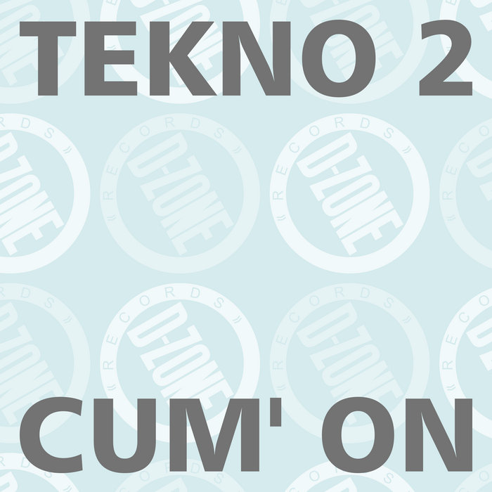 cum' on (aaaah re-edit) | tekno 2 | d-zone