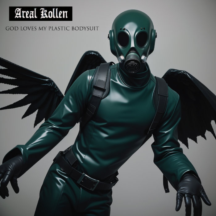 God Loves My Plastic Bodysuit | Areal Kollen