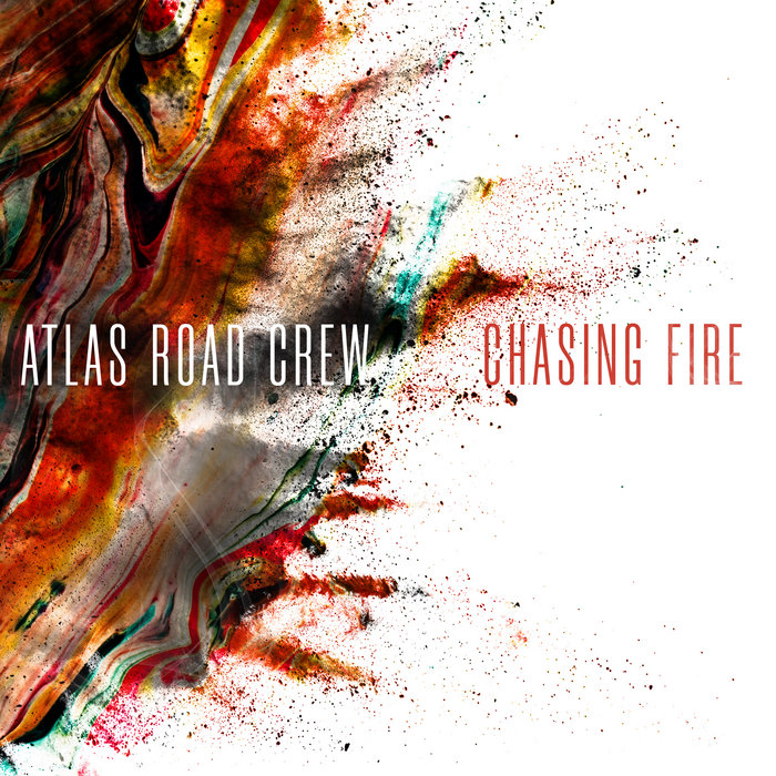 Chasing Fire | Atlas Road Crew