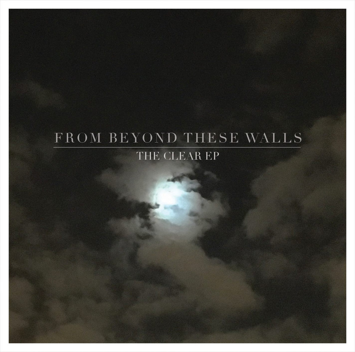 The Clear EP | From Beyond These Walls