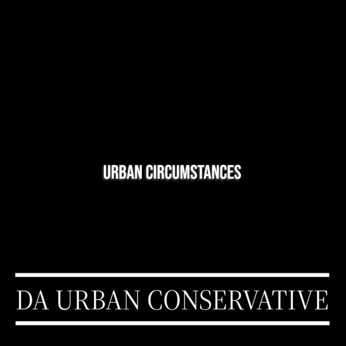 Urban Circumstances | Da Urban Conservative