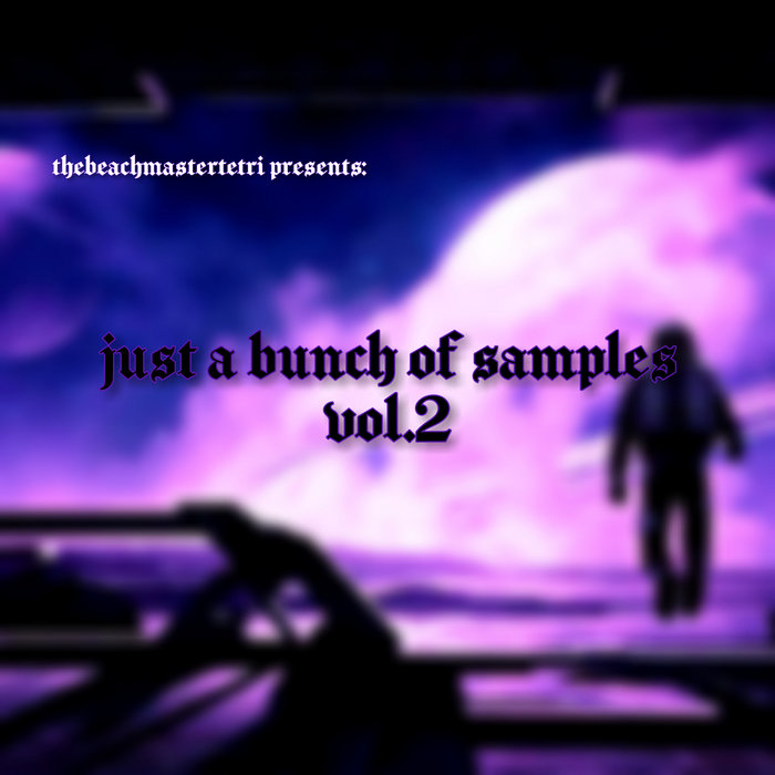 Just A Bunch Of Samples: Vol.2 | thebeachmastertetri