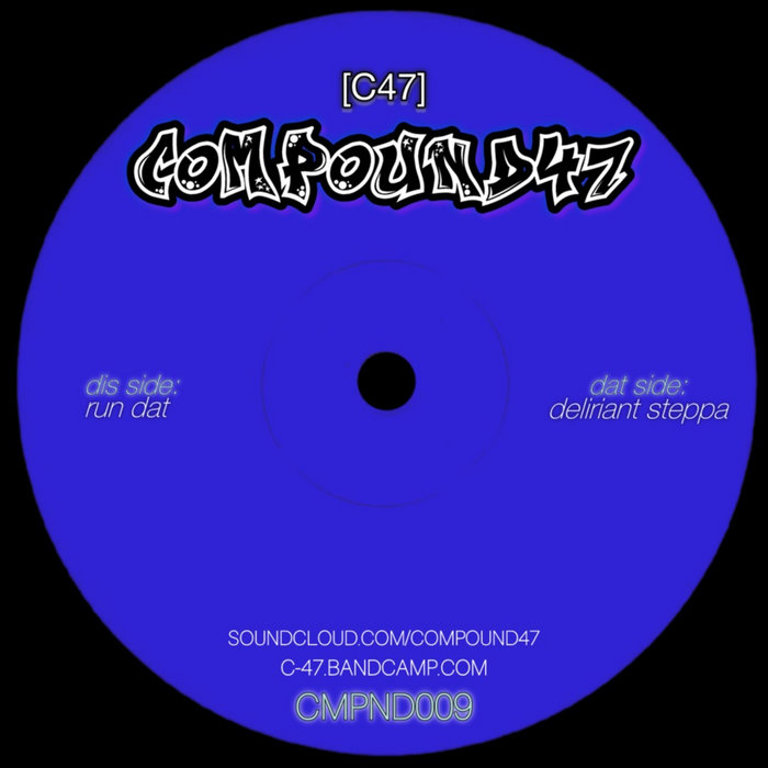 DELIRIANT STEPPA / RUN DAT | COMPOUND 47