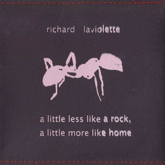 A LITTLE LESS LIKE A ROCK, A LITTLE MORE LIKE HOME | Richard Laviolette