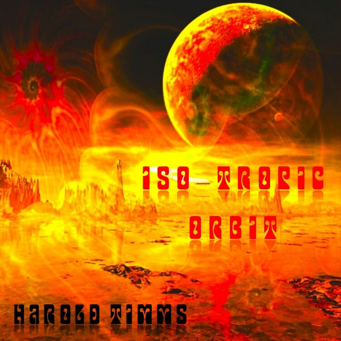 Iso-Tropic Orbit | Harold Timms