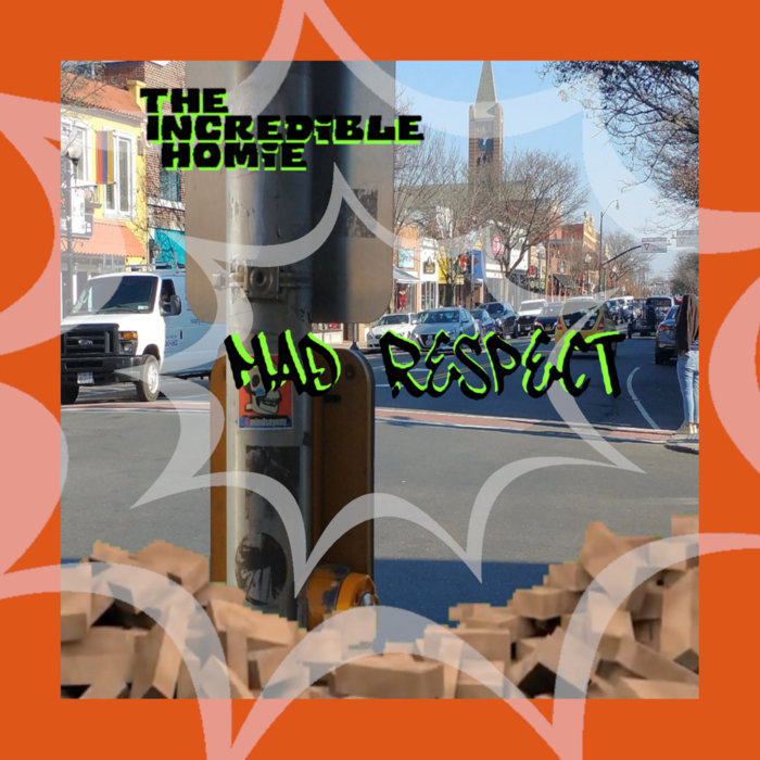 Mad Respect | The Incredible Homie