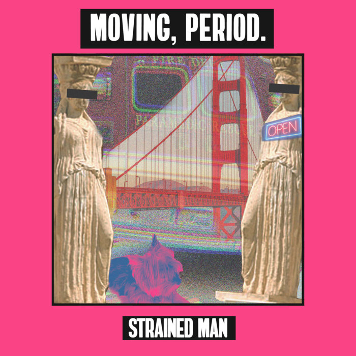Moving, Period. | Strained Man