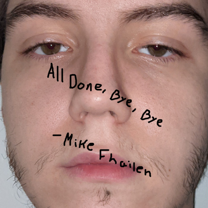 All Done, Bye, Bye | Mike Fhailen