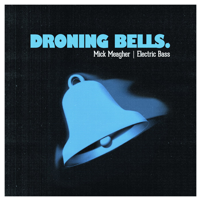 Droning Bells | Mick Meagher