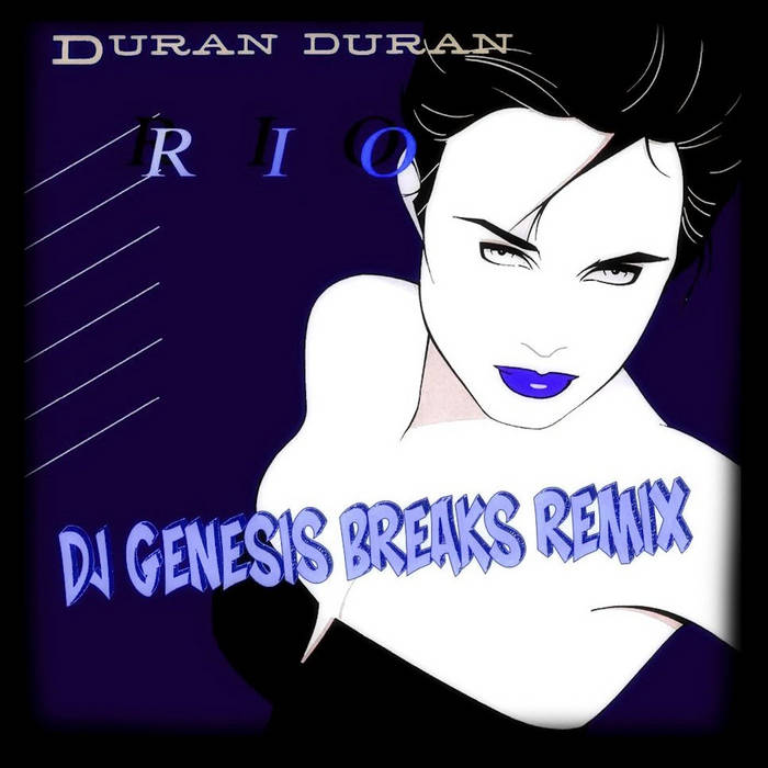 Duran Duran - Rio (dj genesis breaks remix) | DJ Genesis