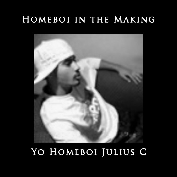 Homeboi in the Making | Yo Homeboi Julius C