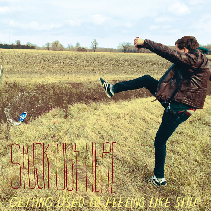 Getting Used To Feeling Like Shit | Stuck Out Here | STUCK OUT HERE