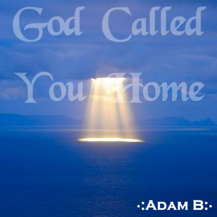 God Called You Home | Adam B