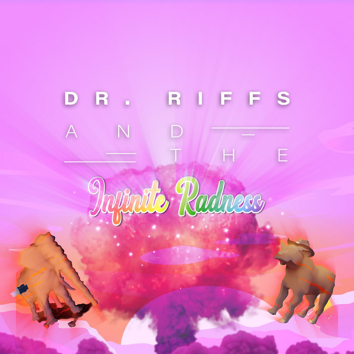 ...And The Infinite Radness | Dr. Riffs