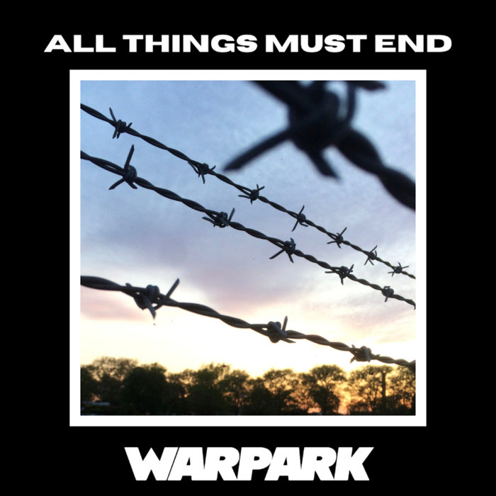 All Things Must End | Warpark