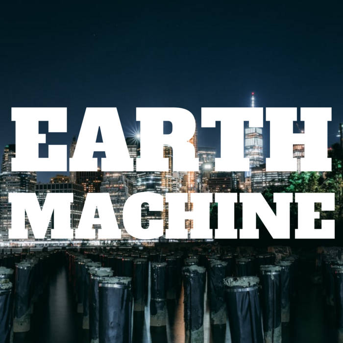 Earth Machine | Earth Machine