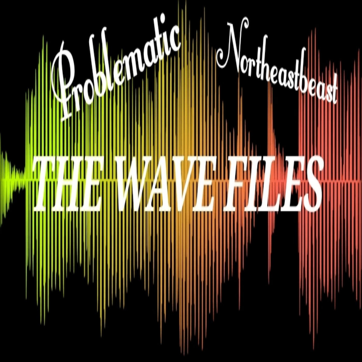 The Wave Files Ep | Problematic & Northeast Beast | Austin Haines ...