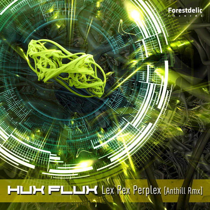 Lex Rex Perplex ( Anthill Rmx) | Hux Flux | Forestdelic Records
