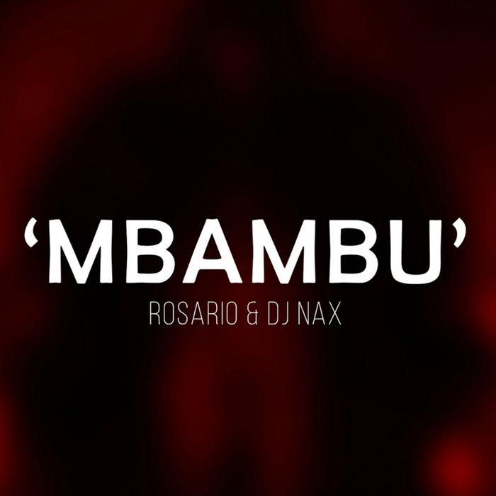 Mbambu EP | Rosario & DJ Nax | Mbambu Records