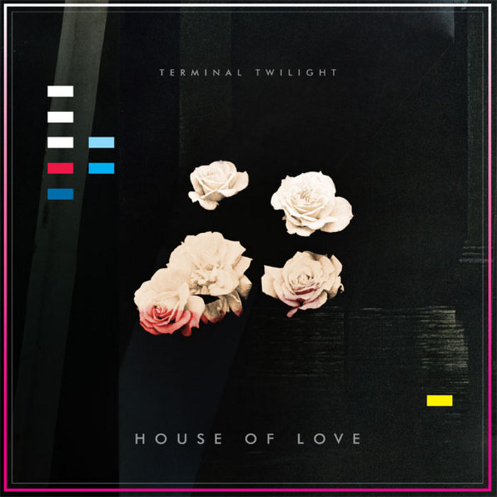 House of Love | Terminal Twilight | terminal twilight