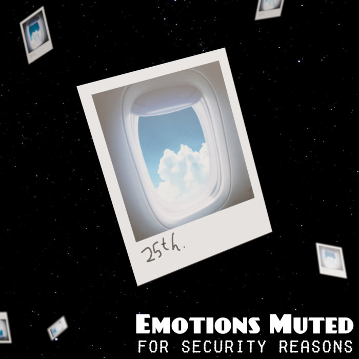 Emotions Muted (For Security Reasons) | 25th