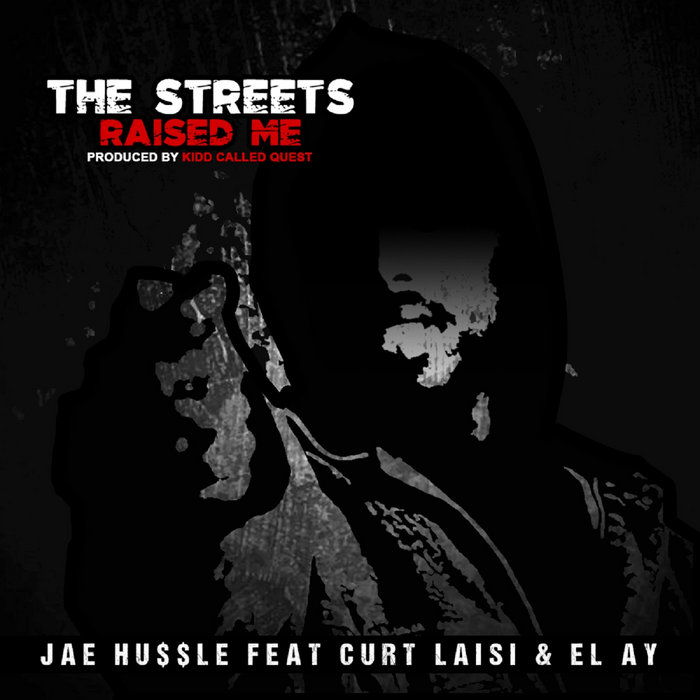 Streets Raised Me feat. CURT LAISI & EL AY | Jae Hussle | Young Black ...
