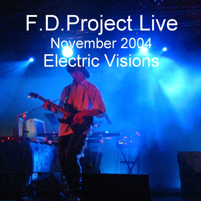 F.D.Project Live 2004 Electric Visions | F.D.Project