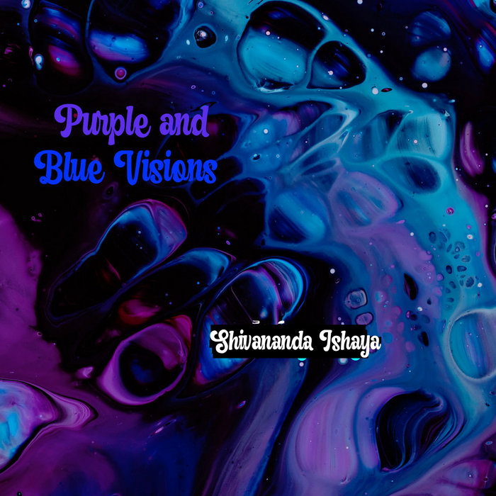 Purple and Blue Visions | Shivananda Ishaya