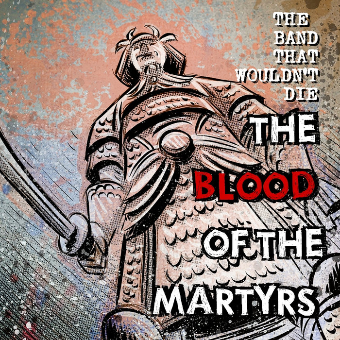 Blood of the Martyrs | The Band That Wouldn't Die