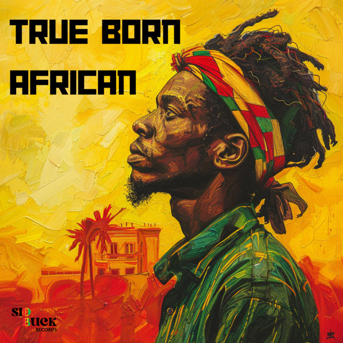True Born African (Vocal & Instrumental) | Sid Bucknor (feat. Winston ...
