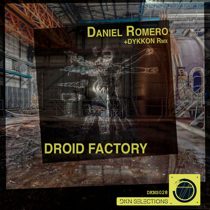 DkNS028: Droid Factory | Daniel Romero (Inc. Dykkon Rmx) | DkN ...