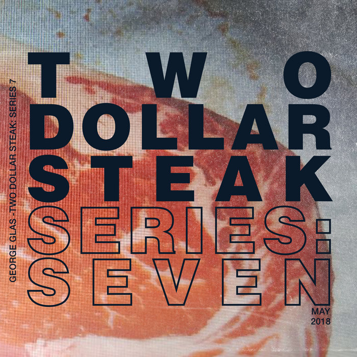 Two Dollar Steak EP: Series 7 | George Glas