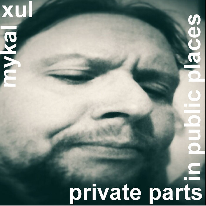 Private Parts In Public Places | Mykal Xul