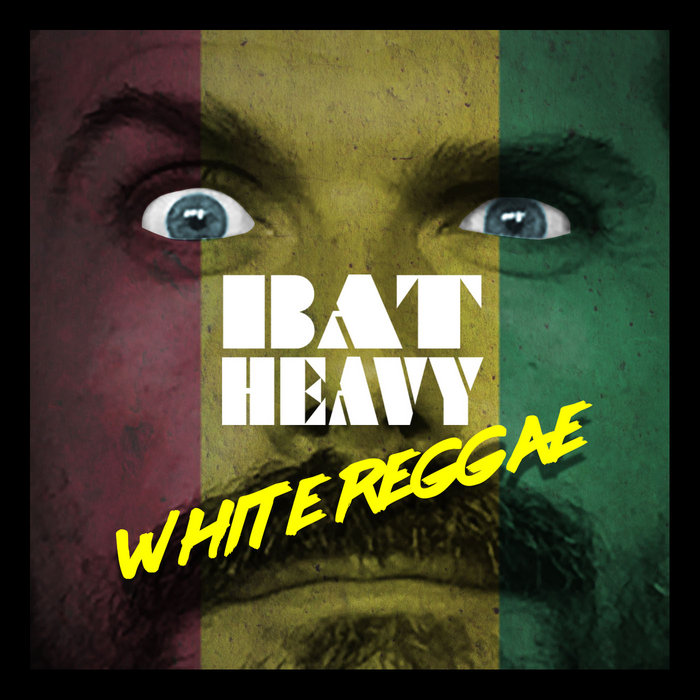 WHITE REGGAE | Bat Heavy