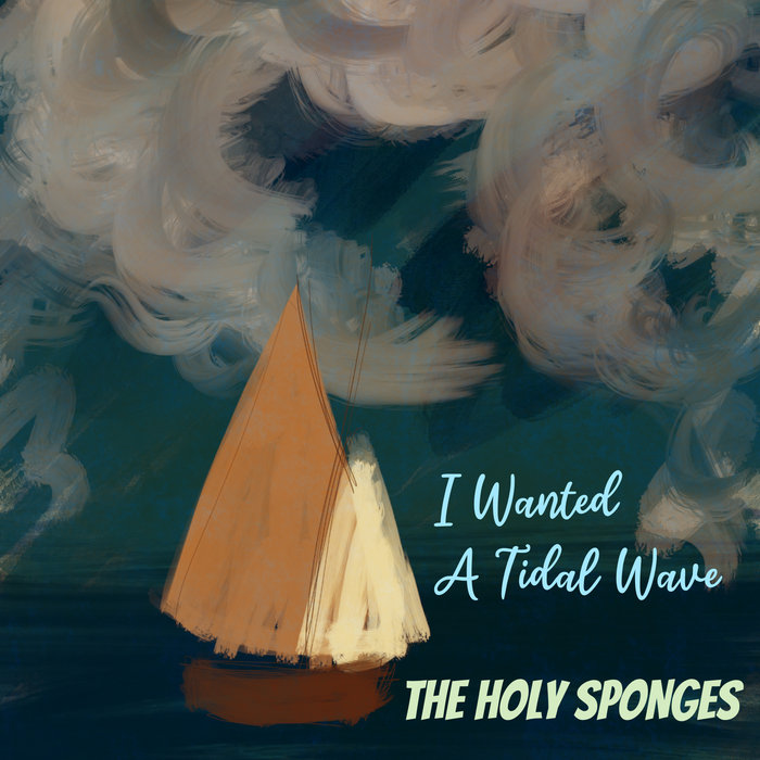I Wanted a Tidal Wave | The Holy Sponges