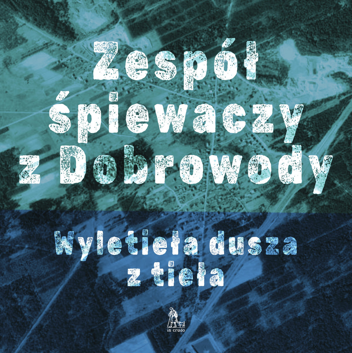 Zespół śpiewaczy z Dobrowody - Wyletieła dusza z tieła | In Crudo
