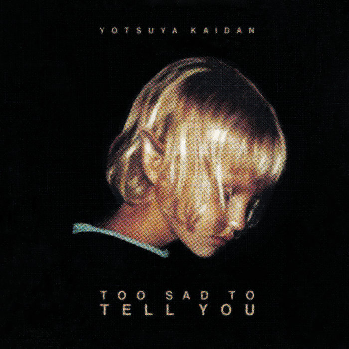 DK110: Yotsuya Kaidan - Too Sad To Tell You EP | Yotsuya Kaidan | Dog ...