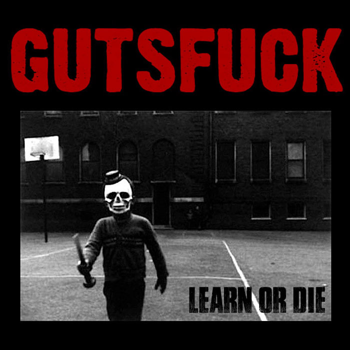 Learn Or Die | Gutsfuck