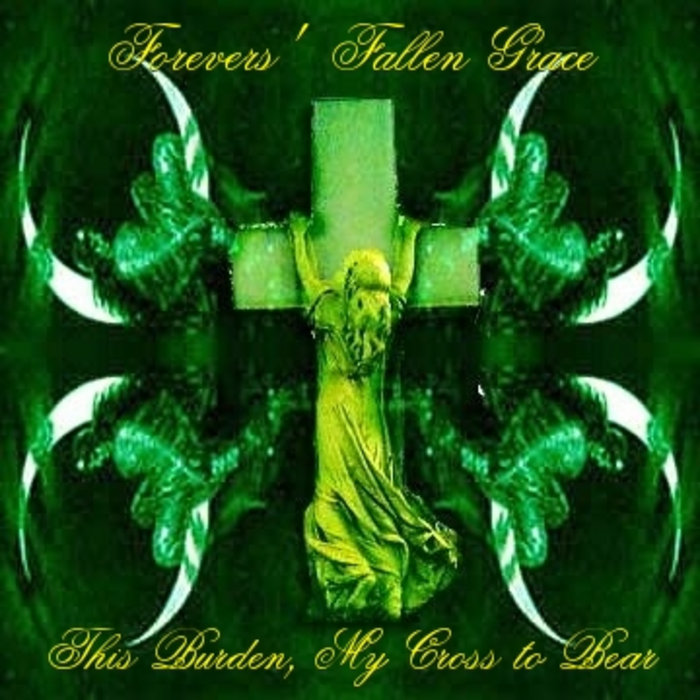 This Burden, My Cross To Bear | Forevers' Fallen Grace
