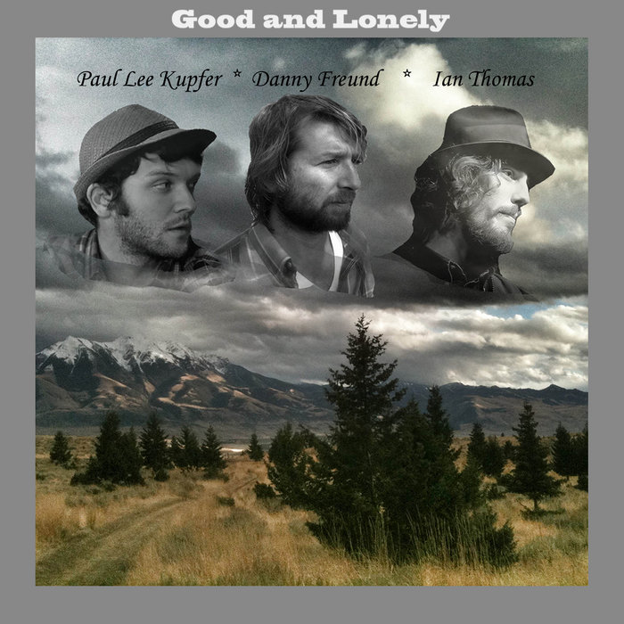 Good and Lonely | Paul Lee Kupfer, Danny Freund, Ian Thomas | Paul Lee ...